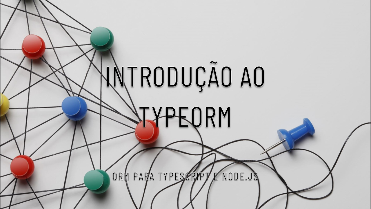 TypeORM: Uma Introdução ao ORM para TypeScript e Node.js TypeORM: Uma Introdução ao ORM para TypeScript e Node.js
