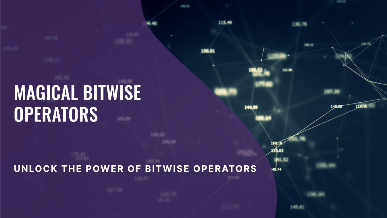 How I Learned to Love Bitwise Operators How I Learned to Love Bitwise Operators