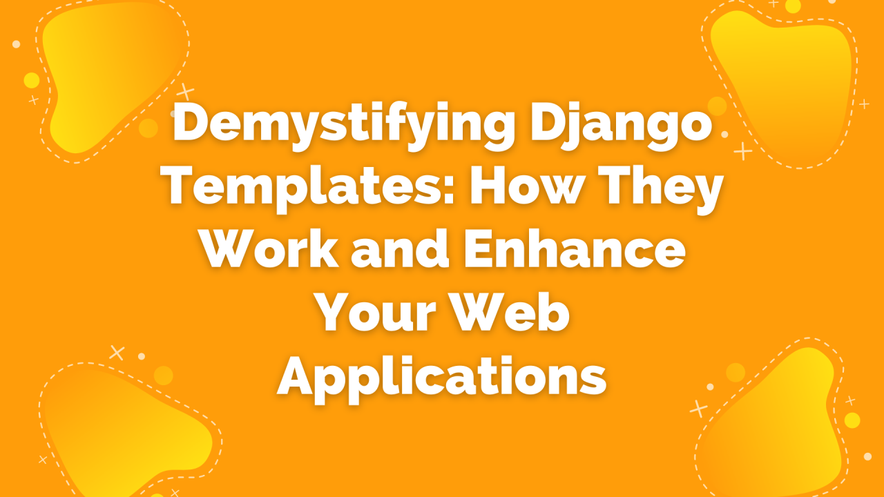 Demystifying Django Templates: How They Work and Enhance Your Web ... Demystifying Django Templates: How They Work and Enhance Your Web ...