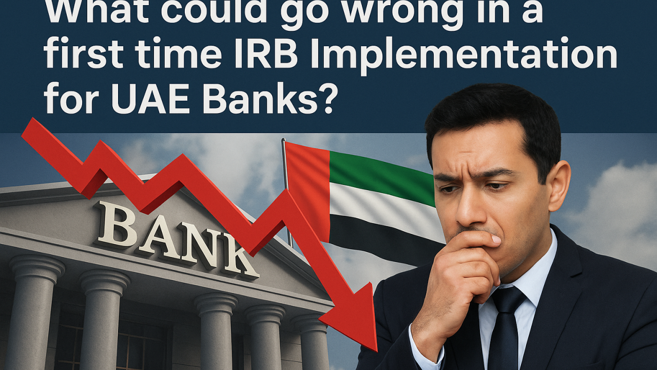 What Could Go Wrong in a First-Time IRB Implementation for UAE Banks What Could Go Wrong in a First-Time IRB Implementation for UAE Banks