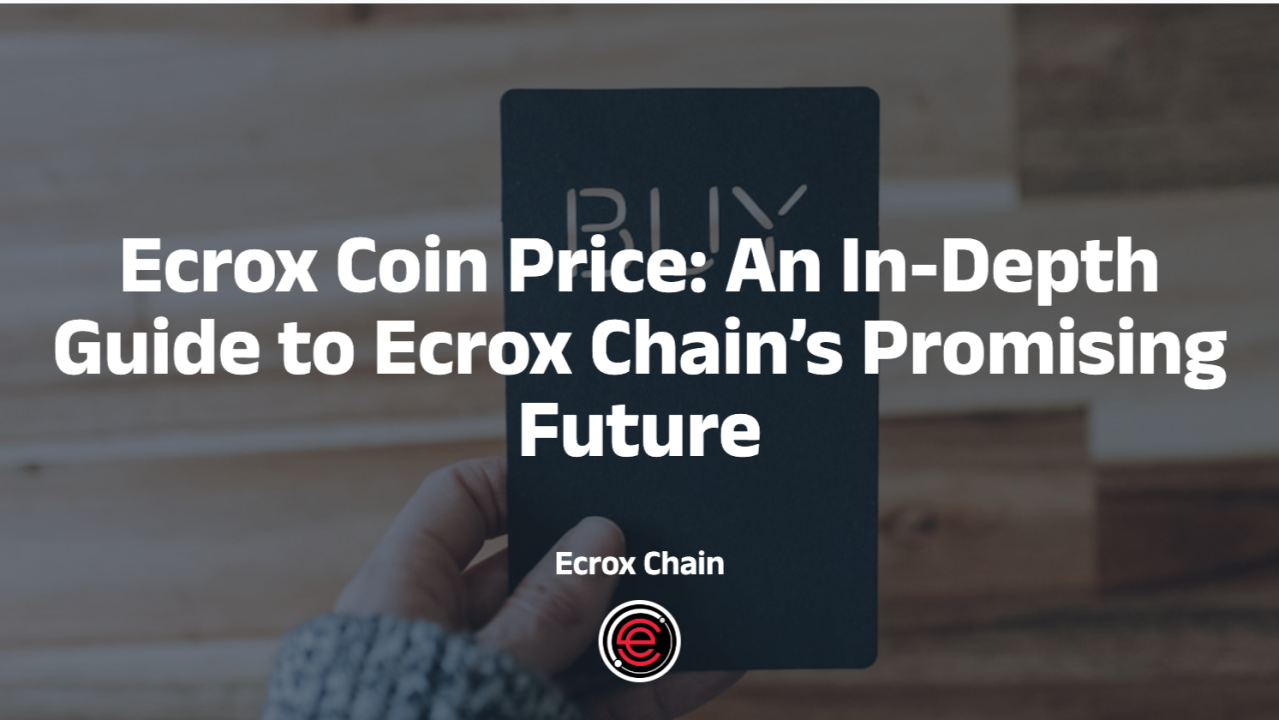 Ecrox Coin Price: An In-Depth Guide to Ecrox Chain’s Promising Future Ecrox Coin Price: An In-Depth Guide to Ecrox Chain’s Promising Future