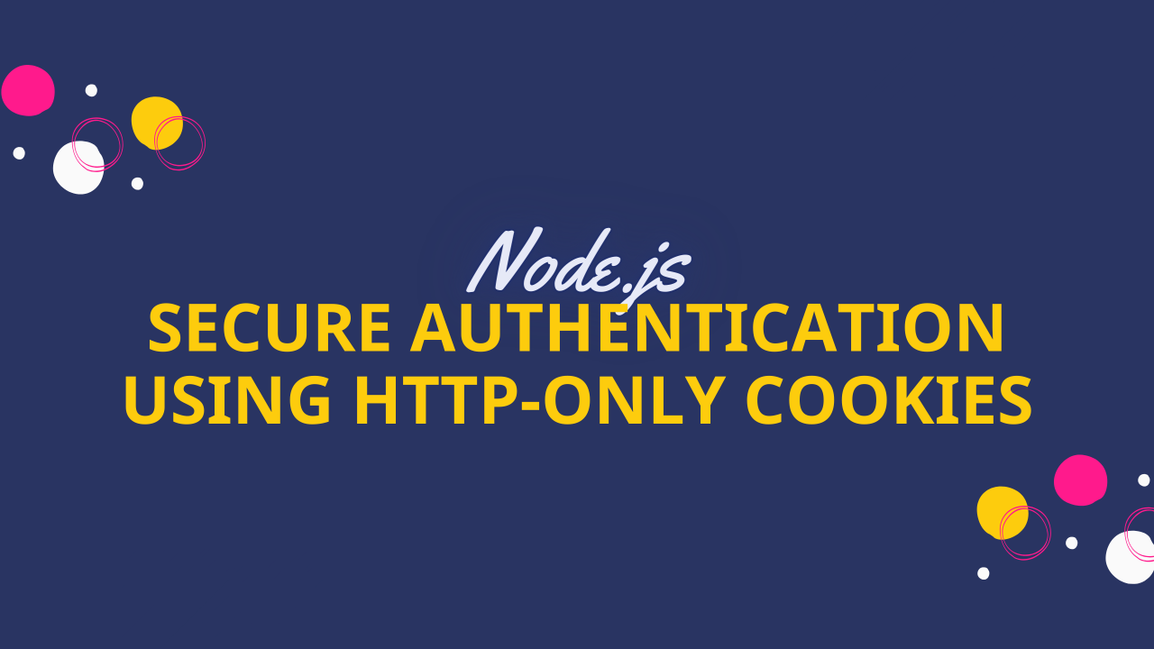 Create secure authentication using HTTP-only cookies in Express.js Create secure authentication using HTTP-only cookies in Express.js