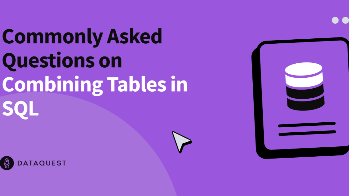 Commonly Asked Questions on Combining Tables in SQL Commonly Asked Questions on Combining Tables in SQL
