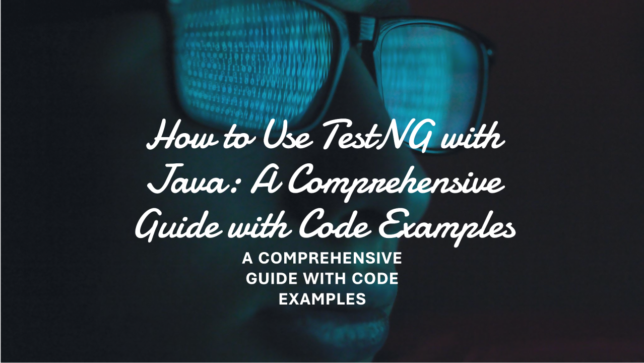How to Use TestNG with Java: A Comprehensive Guide with Code Examples How to Use TestNG with Java: A Comprehensive Guide with Code Examples