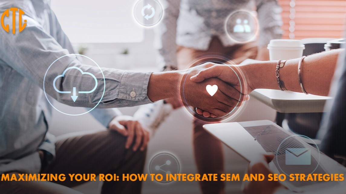 Maximizing Your ROI: How to Integrate SEM and SEO Strategies Maximizing Your ROI: How to Integrate SEM and SEO Strategies