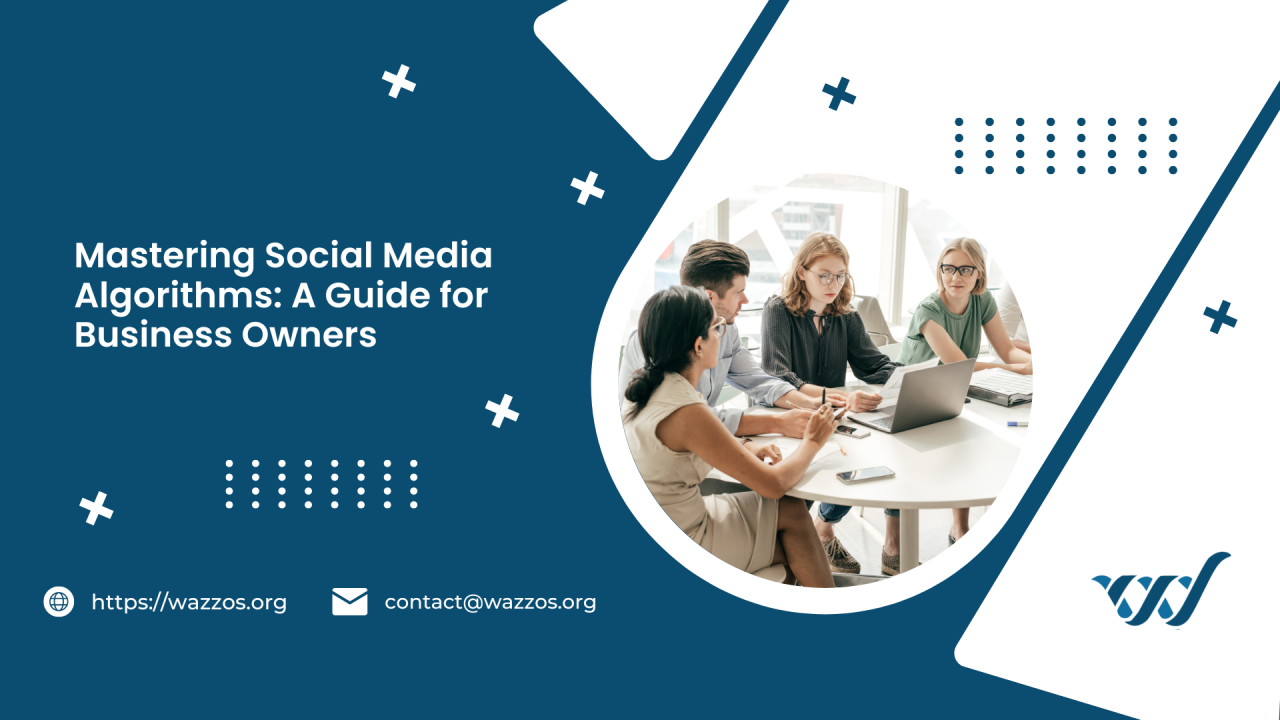 Mastering Social Media Algorithms: A Guide for Business Owners Mastering Social Media Algorithms: A Guide for Business Owners