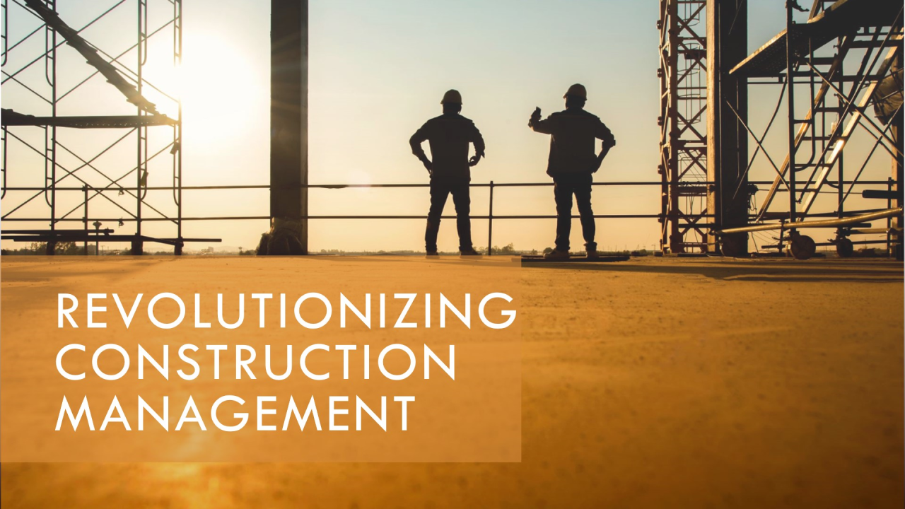 Harnessing Technology: Revolutionizing Construction Management Harnessing Technology: Revolutionizing Construction Management