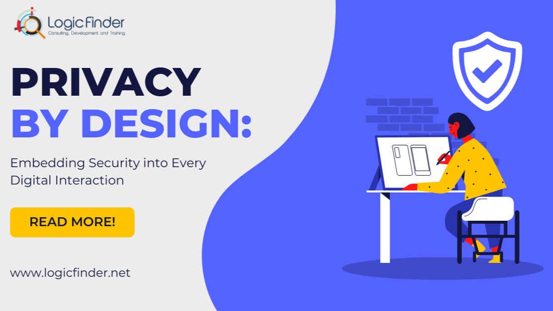 Privacy by Design: Embedding Security into Every Digital Interaction Privacy by Design: Embedding Security into Every Digital Interaction