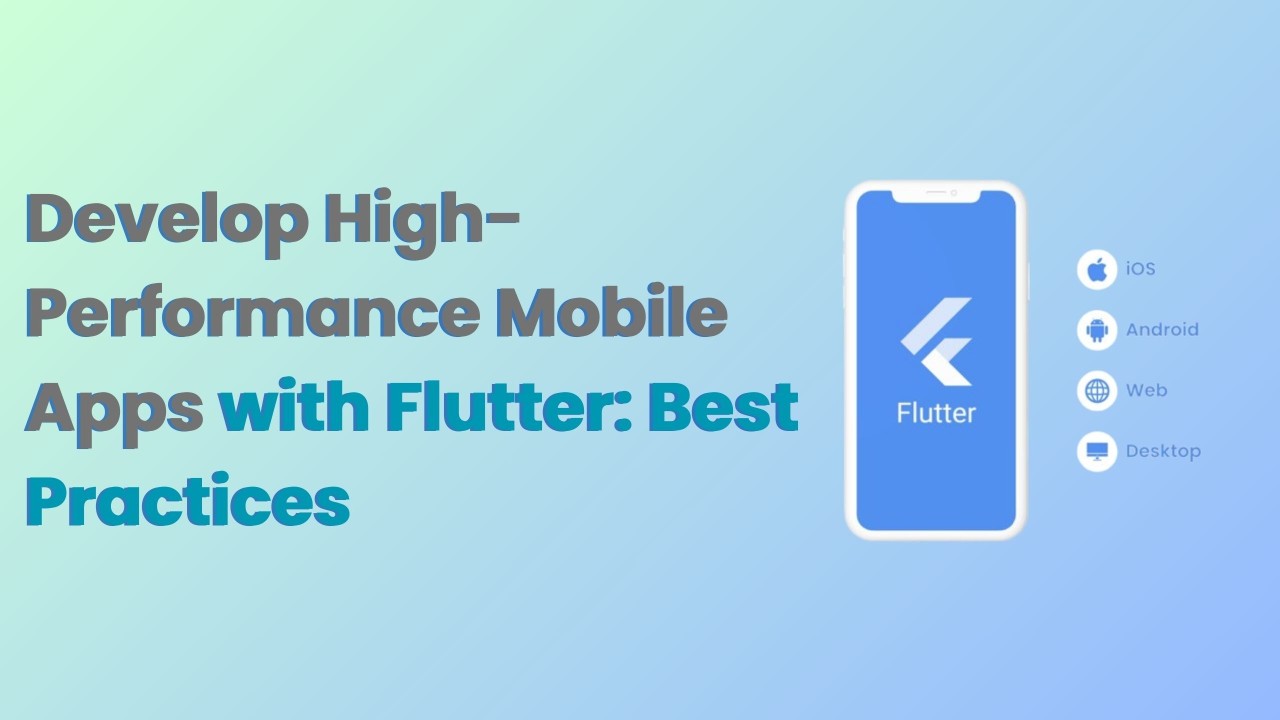 Develop High-Performance Mobile Apps with Flutter: Best Practices Develop High-Performance Mobile Apps with Flutter: Best Practices