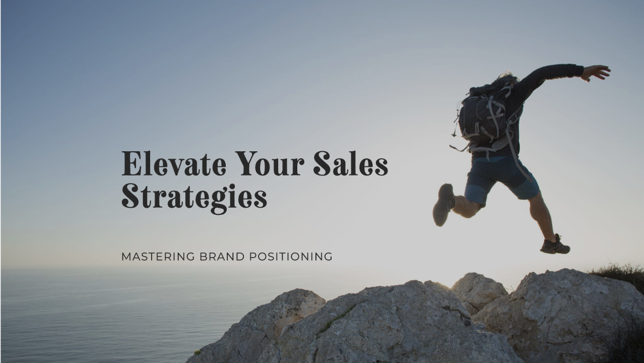Mastering Brand Positioning: Elevating Sales Strategies for Success Mastering Brand Positioning: Elevating Sales Strategies for Success