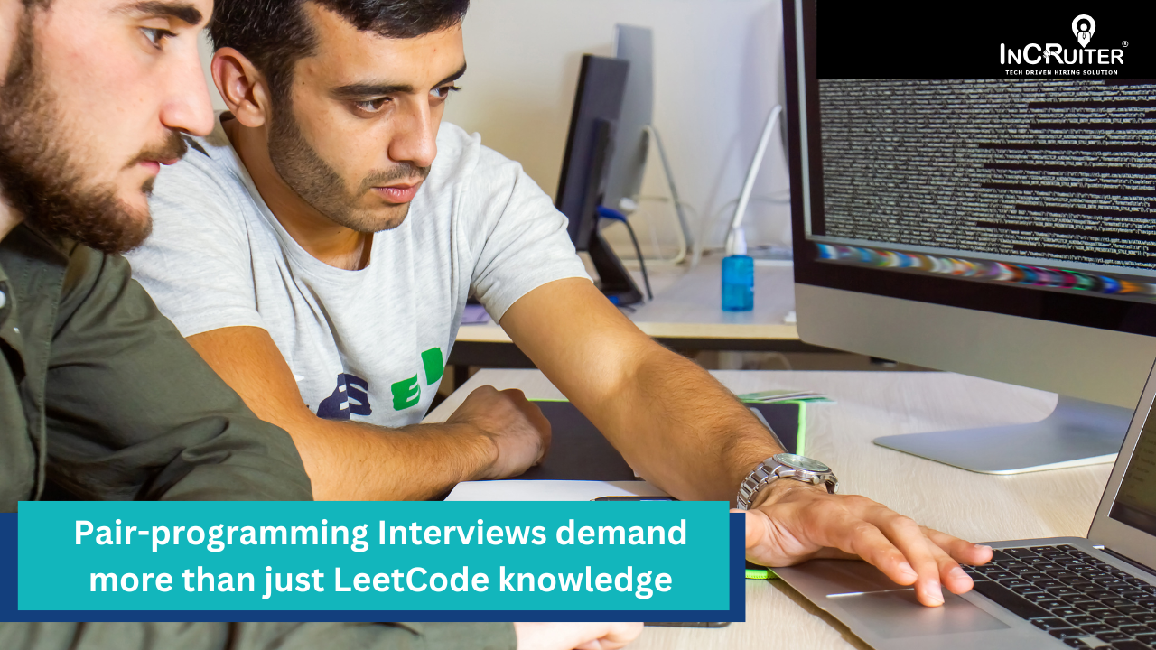 Pair-programming Interviews demand more than just LeetCode knowledge Pair-programming Interviews demand more than just LeetCode knowledge