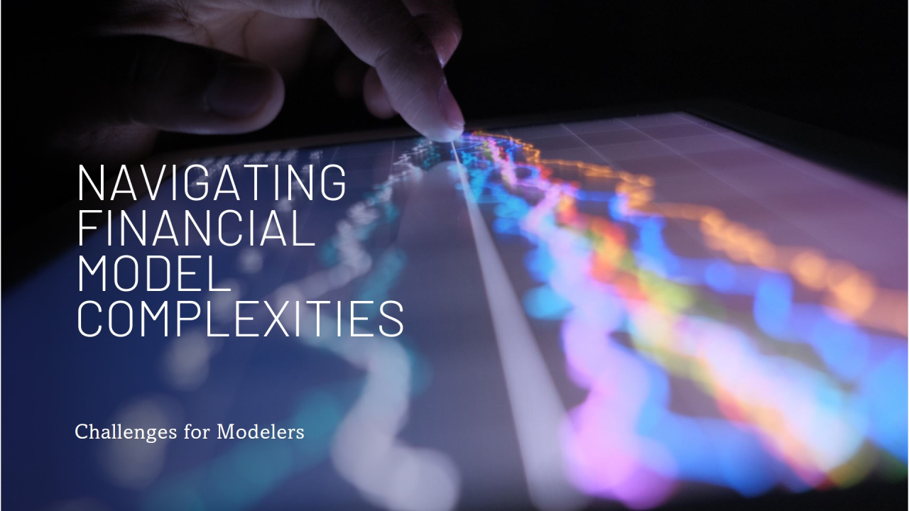 Navigating Complexities: Challenges for Financial Modelers in Preparing ... Navigating Complexities: Challenges for Financial Modelers in Preparing ...