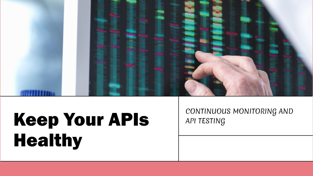 Continuous Monitoring and API Testing: Keeping Your APIs Healthy Continuous Monitoring and API Testing: Keeping Your APIs Healthy