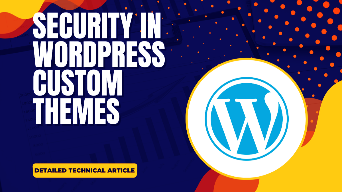 Securing Your Custom WordPress Theme: A Comprehensive Guide Securing Your Custom WordPress Theme: A Comprehensive Guide
