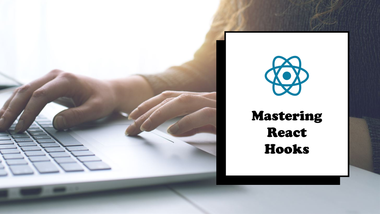 Mastering React Hooks: From Beginner to Advanced Mastering React Hooks: From Beginner to Advanced