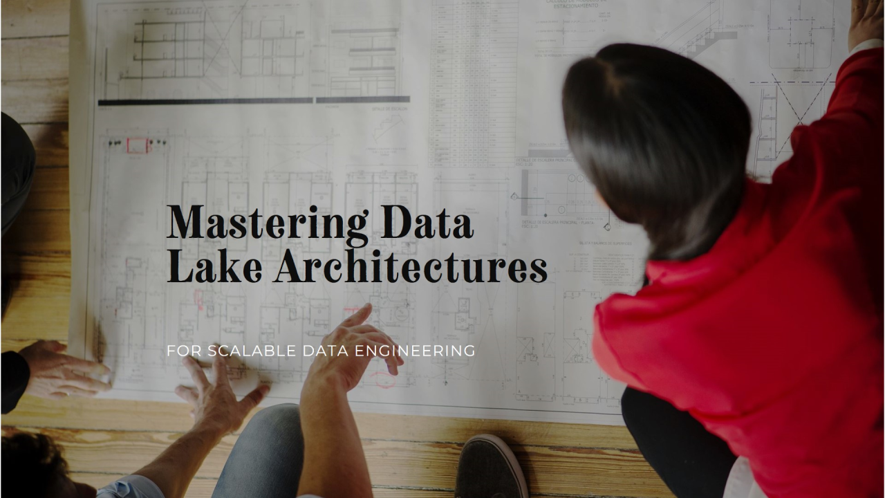 Mastering Data Lake Architectures for Scalable Data Engineering Mastering Data Lake Architectures for Scalable Data Engineering