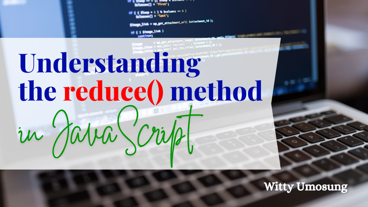 Understanding the reduce() Method in JavaScript Understanding the reduce() Method in JavaScript