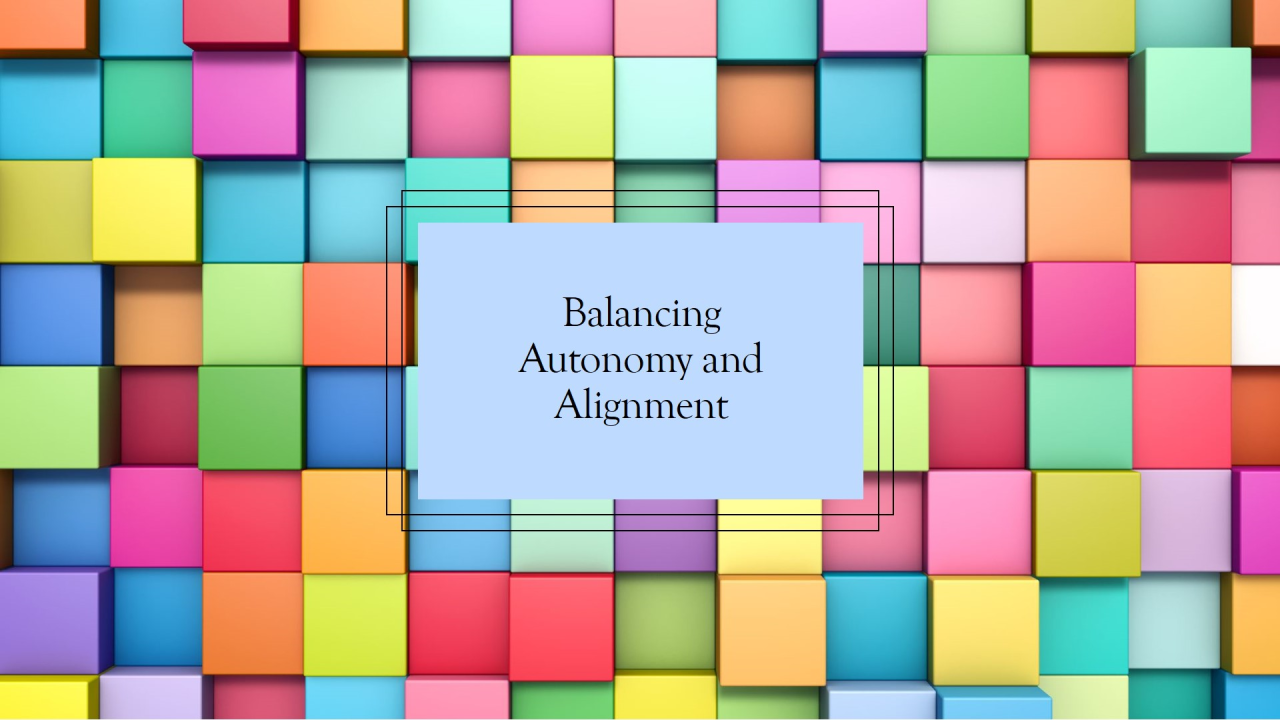 Balancing Autonomy and Alignment in Engineering Teams Balancing Autonomy and Alignment in Engineering Teams