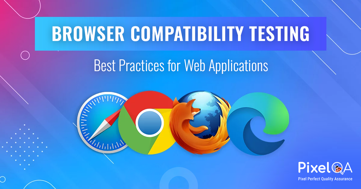 Browser Compatibility Testing: Best Practices for Web Applications Browser Compatibility Testing: Best Practices for Web Applications