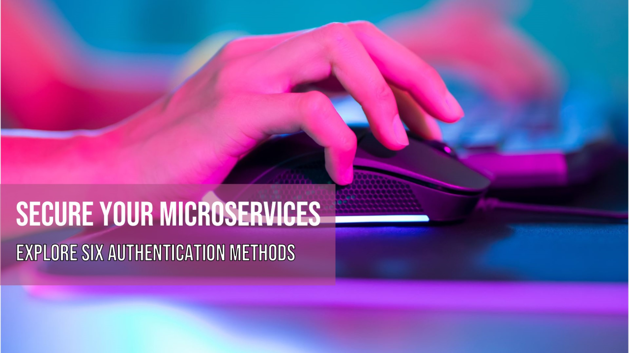 Securing Microservices: Exploring Six Authentication Methods. Securing Microservices: Exploring Six Authentication Methods.