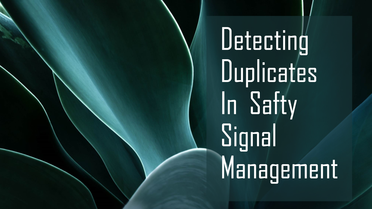 The Importance of Duplicate Case Detection in Safety Signal Management The Importance of Duplicate Case Detection in Safety Signal Management
