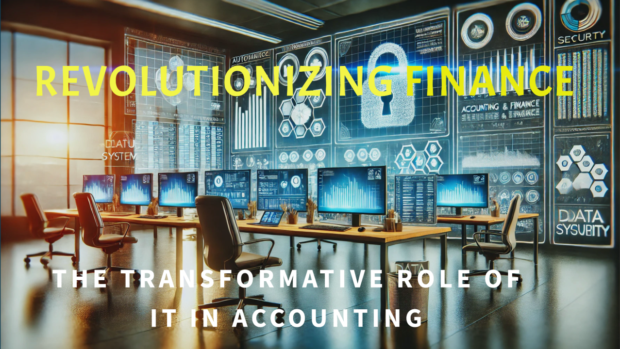Revolutionizing Finance: The Transformative Role of IT in Accounting Revolutionizing Finance: The Transformative Role of IT in Accounting