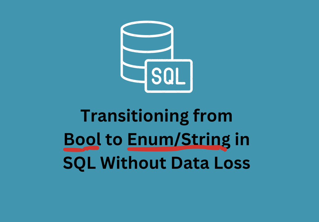 Transitioning from Bool to Enum/String in SQL Without Data Loss Transitioning from Bool to Enum/String in SQL Without Data Loss
