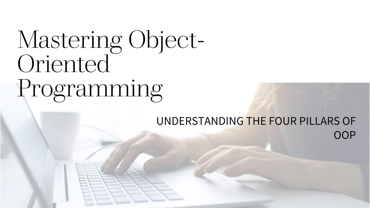 Understanding the Four Pillars of Object-Oriented Programming (OOP) Understanding the Four Pillars of Object-Oriented Programming (OOP)