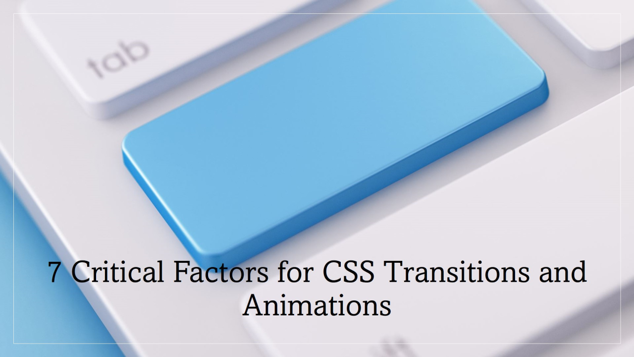 CSS Transitions vs Animations: 7 Critical Factors to Skyrocket Your Web ... CSS Transitions vs Animations: 7 Critical Factors to Skyrocket Your Web ...