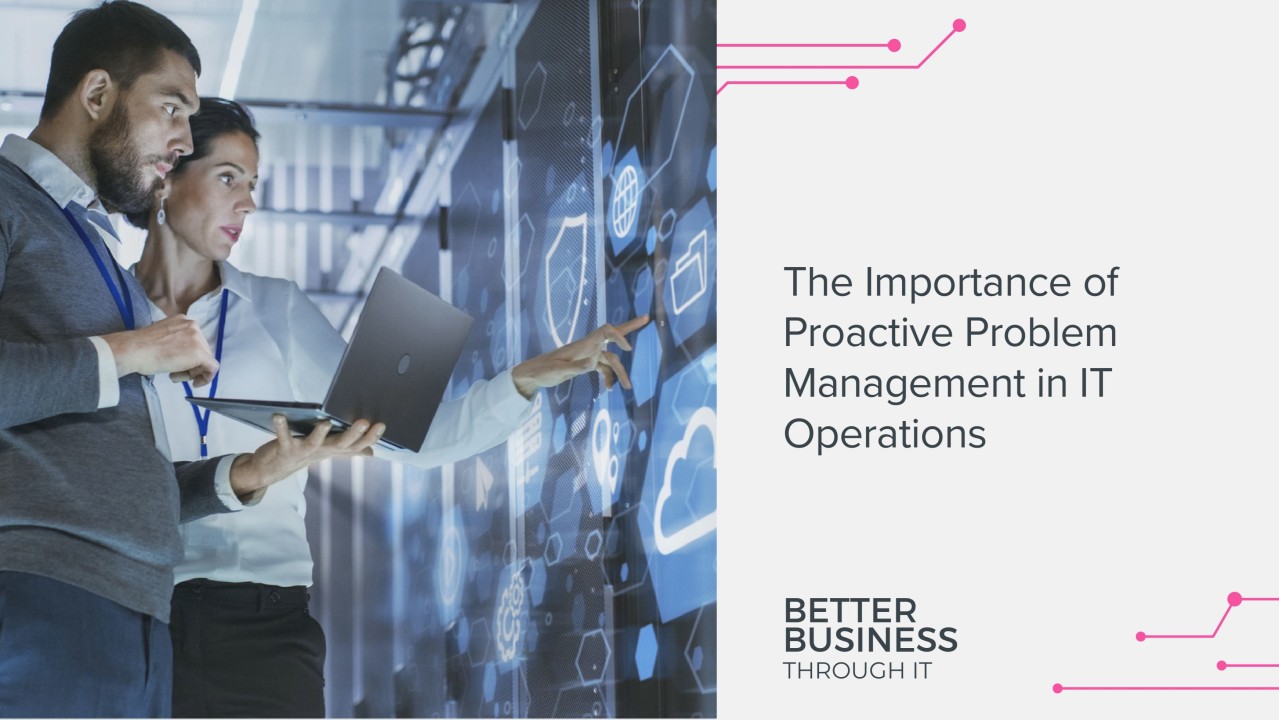 The Importance of Proactive Problem Management in IT Operations The Importance of Proactive Problem Management in IT Operations