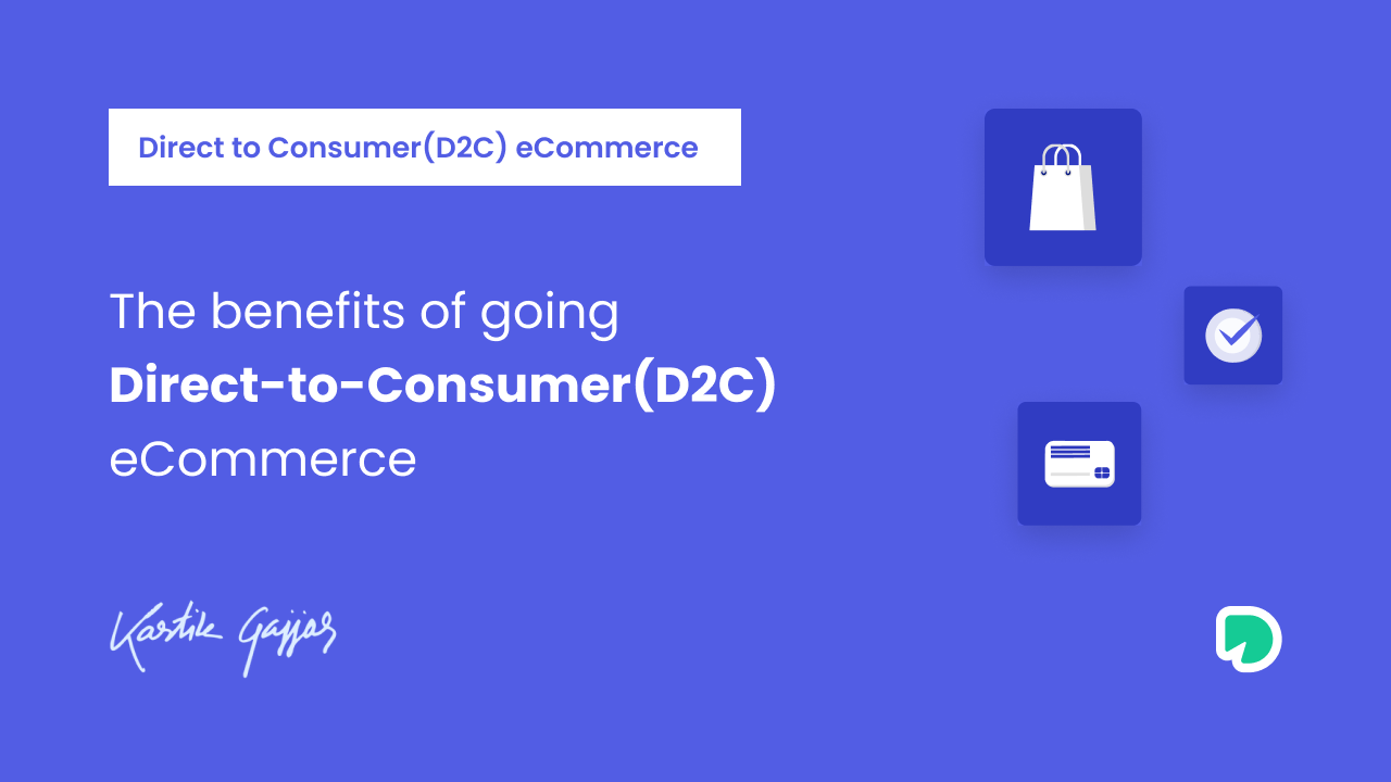 The benefits of going Direct-to-Consumer(D2C) eCommerce. The benefits of going Direct-to-Consumer(D2C) eCommerce.