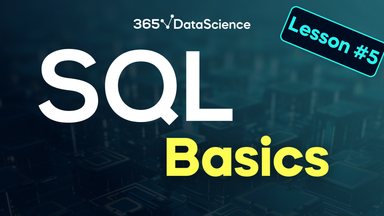 Lesson #5: SQL Basics – Foundations of Data Science and AI Lesson #5: SQL Basics – Foundations of Data Science and AI