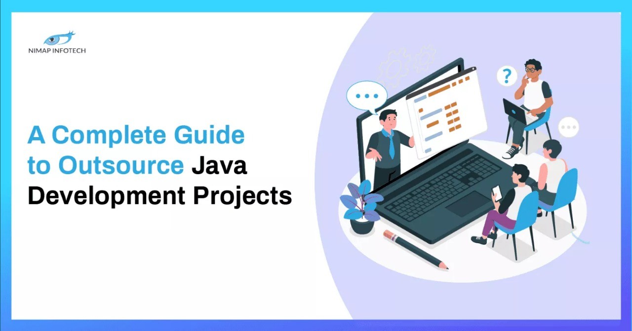 A COMPLETE GUIDE TO OUTSOURCE JAVA DEVELOPMENT PROJECTS A COMPLETE GUIDE TO OUTSOURCE JAVA DEVELOPMENT PROJECTS