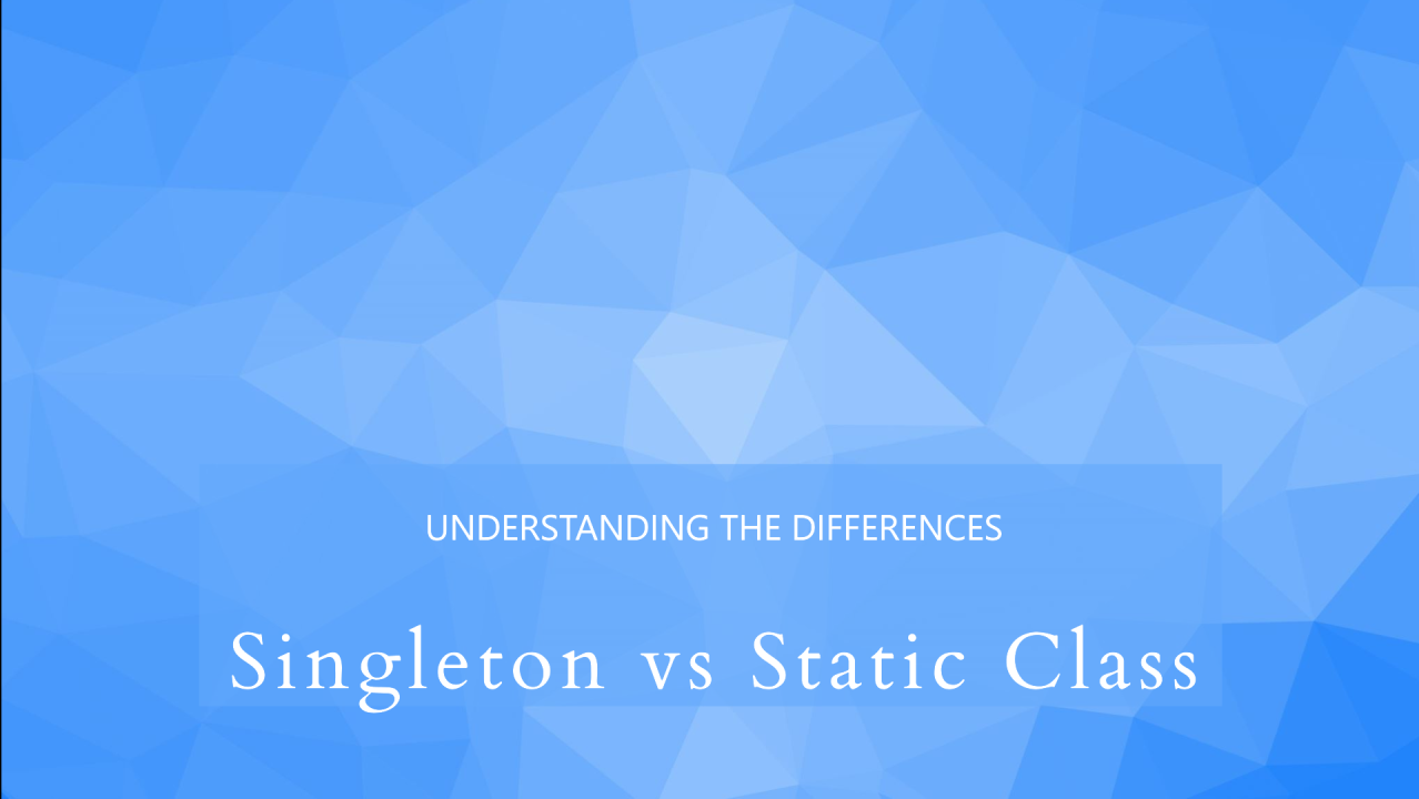 Singleton vs Static Class Singleton vs Static Class