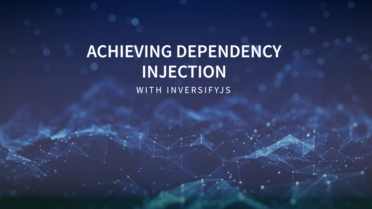 Achieving Dependency Injection in Node.js with InversifyJS Achieving Dependency Injection in Node.js with InversifyJS