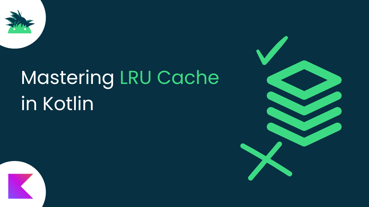Mastering LRU Cache in Kotlin Mastering LRU Cache in Kotlin
