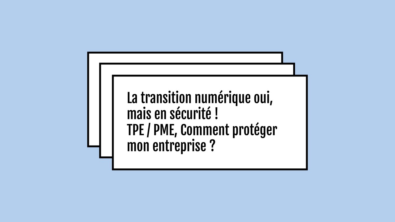 🌐 La Cybersécurité, une priorité pour les TPE et PME 🌐 La Cybersécurité, une priorité pour les TPE et PME