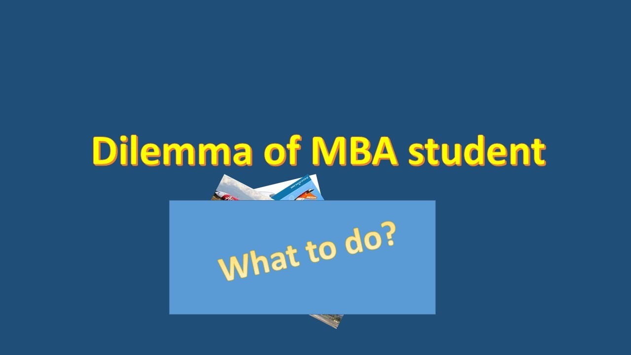 The Dilemma of MBA Student The Dilemma of MBA Student