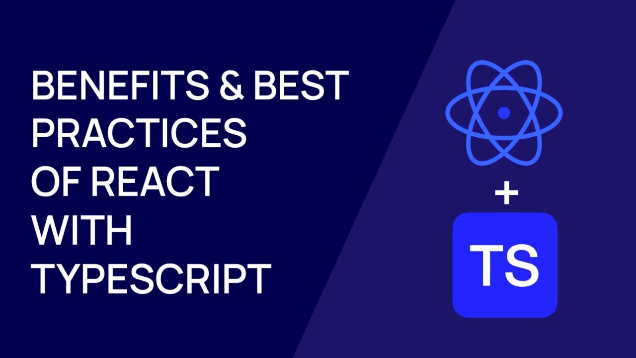 Benefits & Best Practices of React with TypeScript Benefits & Best Practices of React with TypeScript