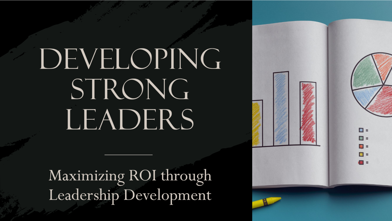 Maximizing ROI Through Leadership Development. Maximizing ROI Through Leadership Development.