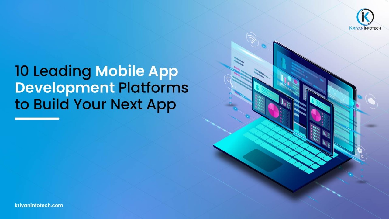 10 Leading Mobile App Development Platforms to Build Your Next App 10 Leading Mobile App Development Platforms to Build Your Next App