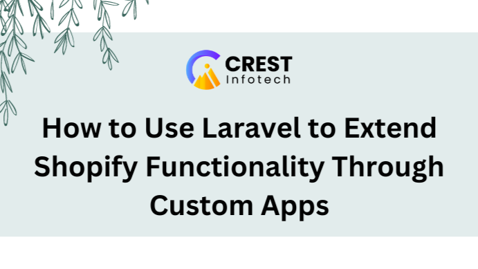 How to Use Laravel to Extend Shopify Functionality Through Custom Apps How to Use Laravel to Extend Shopify Functionality Through Custom Apps