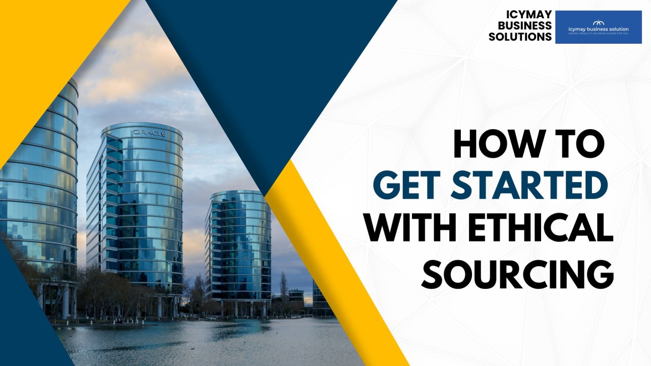 Embracing Ethical Sourcing: Steps to Get Started | Icymay Business ... Embracing Ethical Sourcing: Steps to Get Started | Icymay Business ...