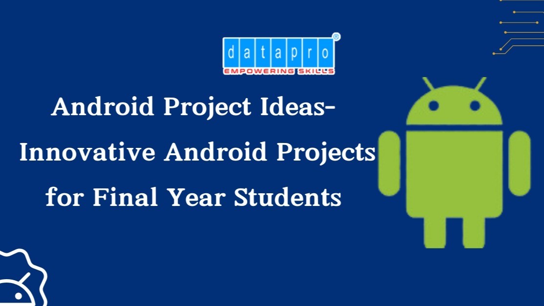 Android Project Ideas- Innovative Android Projects for Final Year Students Android Project Ideas- Innovative Android Projects for Final Year Students