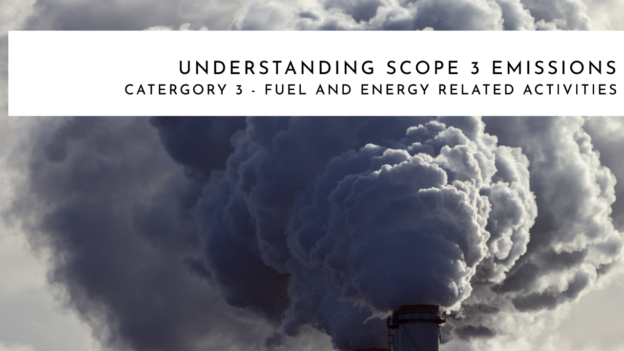 Understanding Scope 3 Emissions: A Focus on Category 3 – Fuel and ... Understanding Scope 3 Emissions: A Focus on Category 3 – Fuel and ...