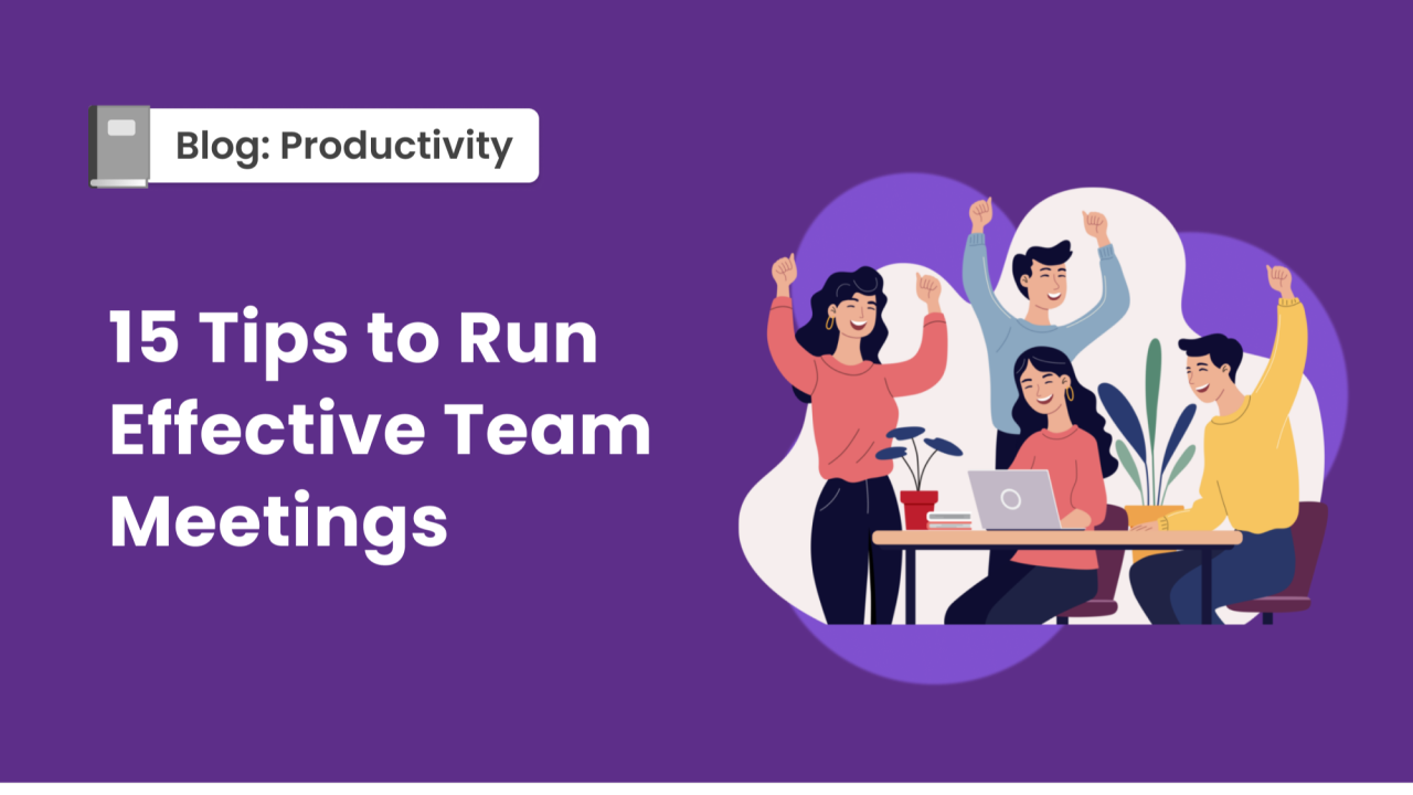 15 Tips to Run Effective Team Meetings 15 Tips to Run Effective Team Meetings