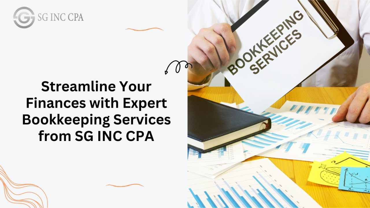 Streamline Your Finances with Expert Bookkeeping Services from SG INC CPA Streamline Your Finances with Expert Bookkeeping Services from SG INC CPA