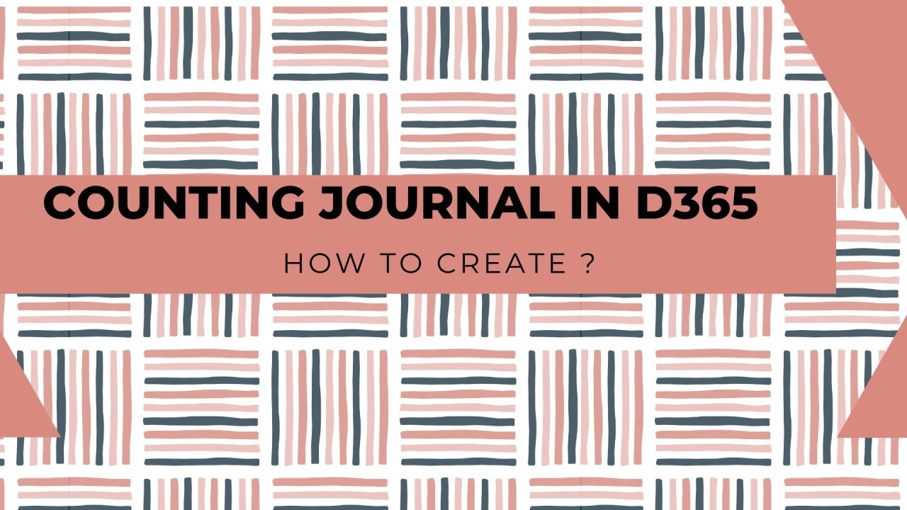 HOW TO CREATE COUNTING JOURNAL IN D365 HOW TO CREATE COUNTING JOURNAL IN D365