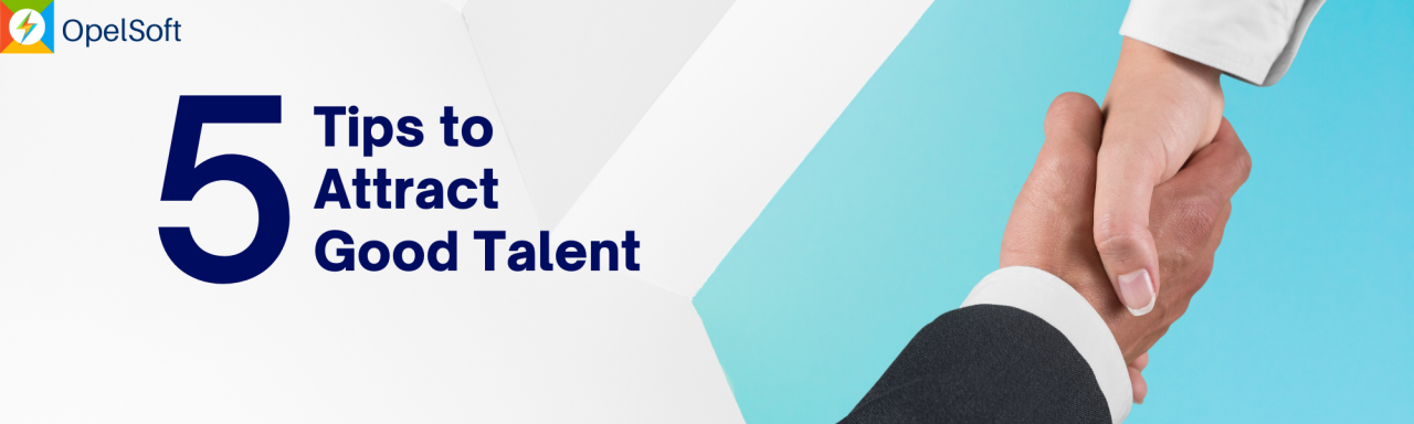 5 Tips to attract good talent. 5 Tips to attract good talent.