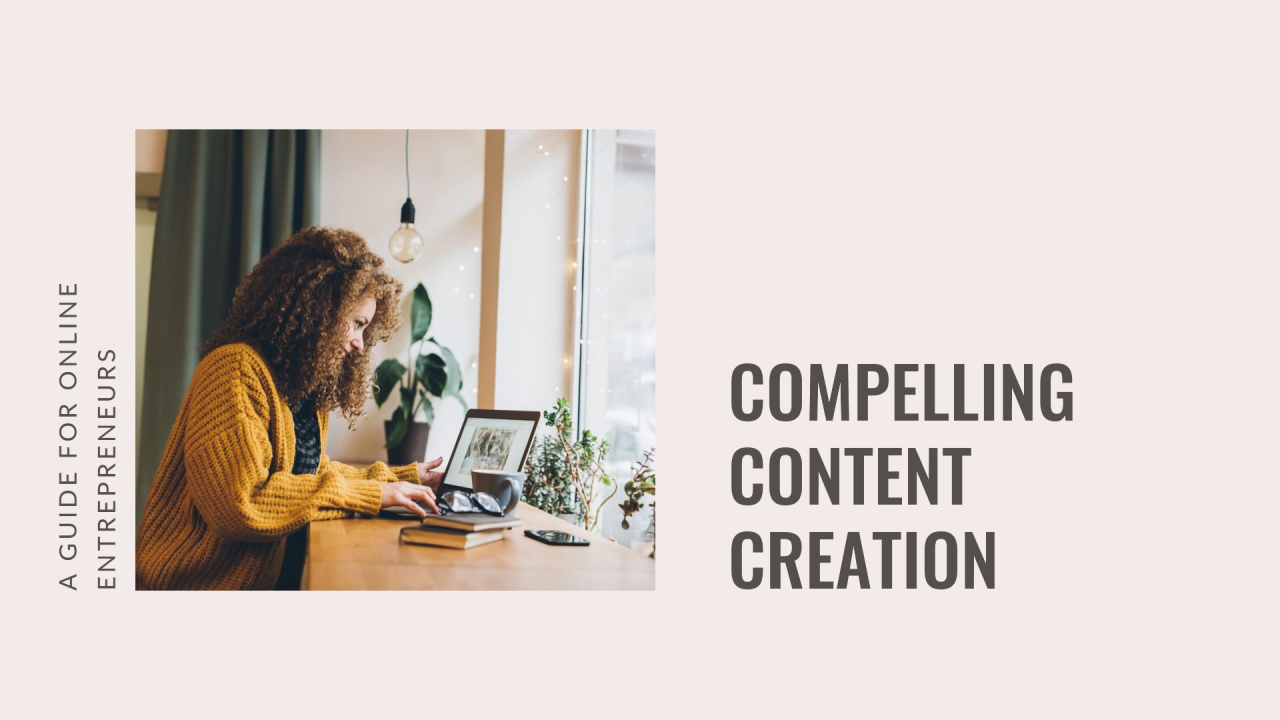Creating Compelling Content: A Guide for Online Entrepreneurs Creating Compelling Content: A Guide for Online Entrepreneurs